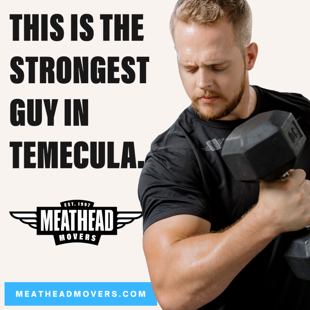 Meathead Movers brings you the strongest man in Temecula - Meathead Movers